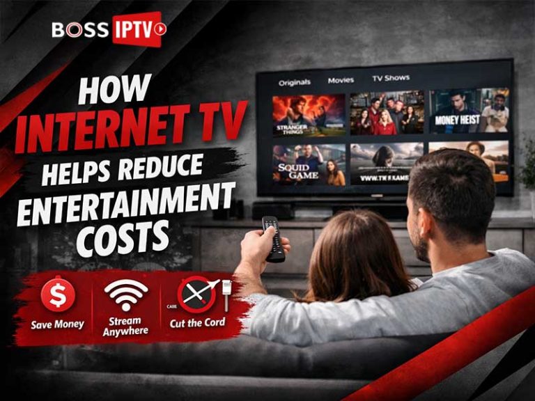 How Internet TV Helps Reduce Entertainment Costs - Boss IPTV