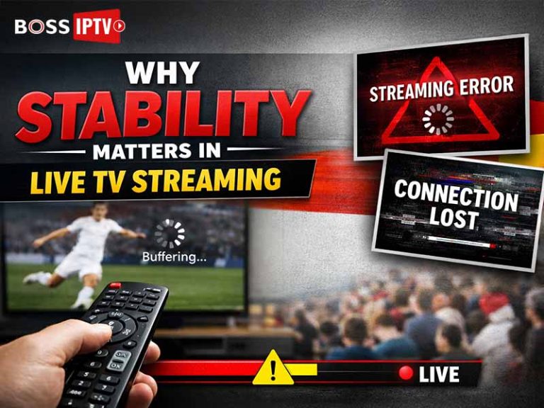 Why Stability Matters in Live TV Streaming - Boss IPTV